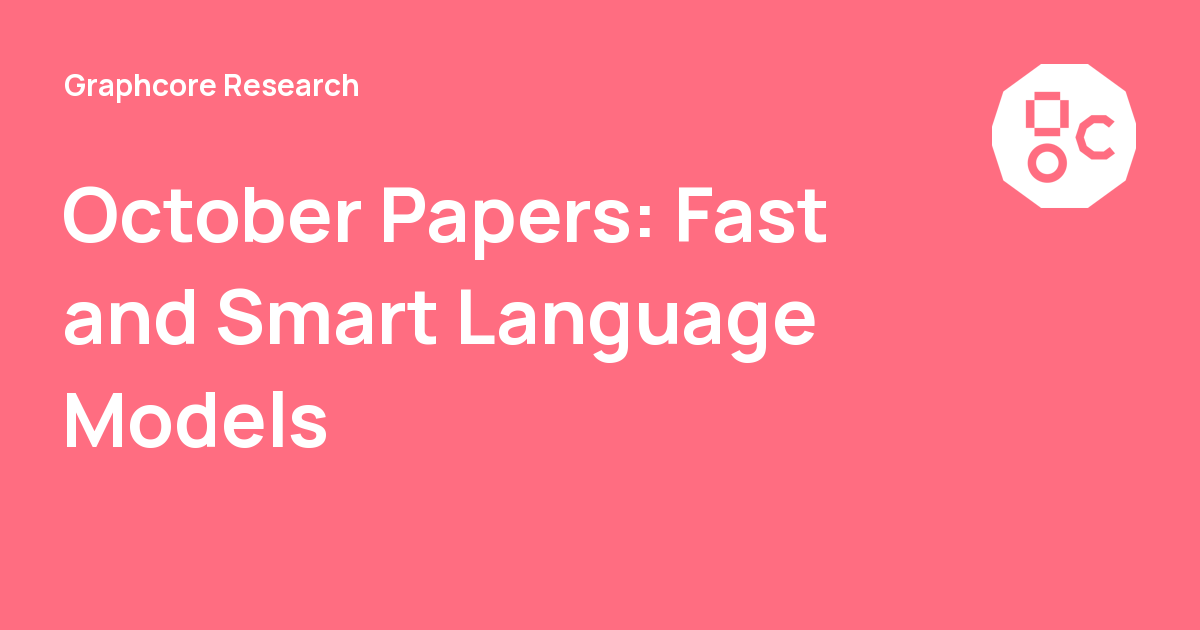 October Papers: Fast and Smart Language Models - Graphcore Research